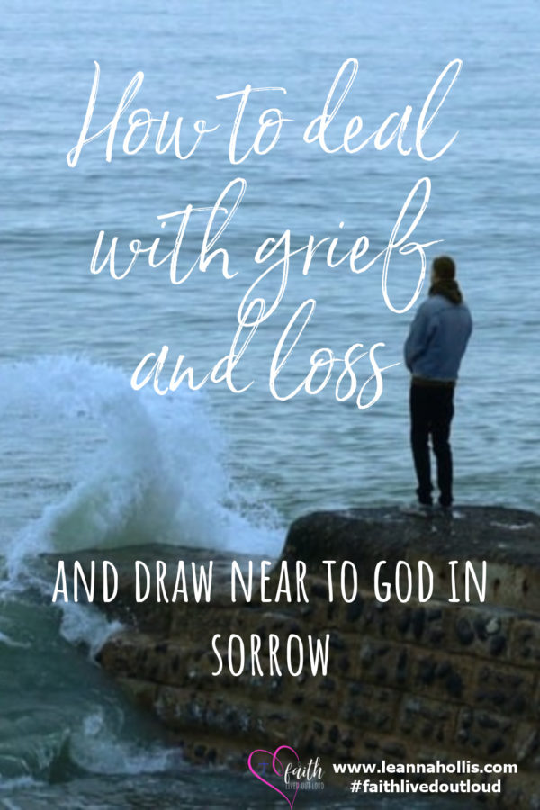 How to deal with Grief in a Healthy Way and Draw Close to God in Grief